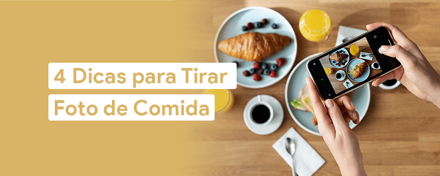 4 Dicas Para Tirar Foto de Comida